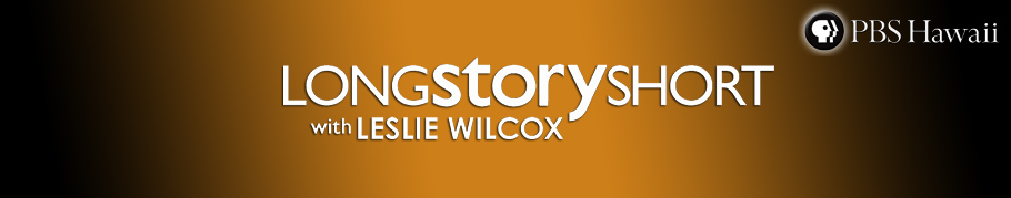 PBS Hawaii - Long Story Short with Leslie Wilcox